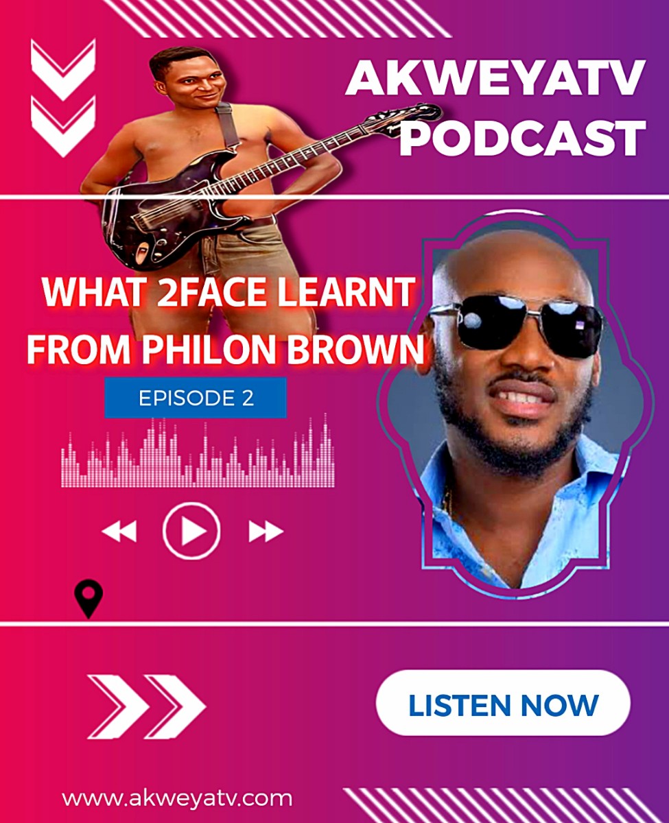 PODCAST: What 2Face Learnt From Philon - AkweyaTV
